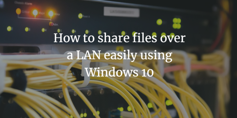 How to share files over a LAN easily using Windows