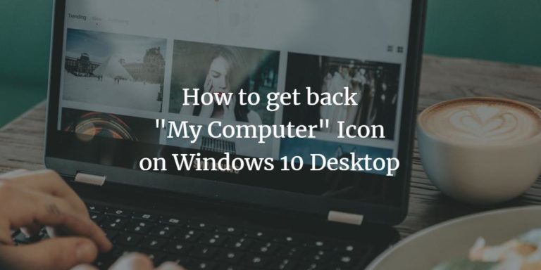 How to get back "My Computer" Icon on Windows 10 Desktop