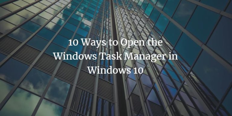 10 Ways to Open the Windows Task Manager in Windows 10