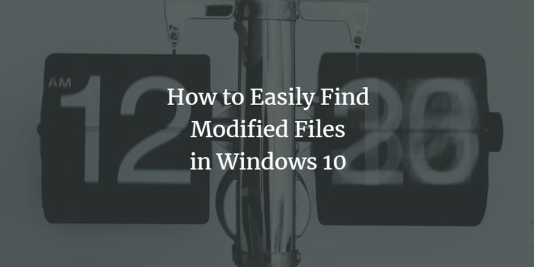 How to Easily Find Modified Files in Windows 10