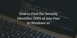 How to Find the Security Identifier (SID) of Any User in Windows 10