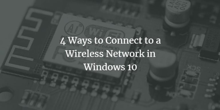 4 Ways to Connect to a Wireless Network in Windows 10