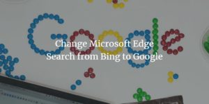 Change Microsoft Edge Search from Bing to Google