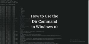 How to Use the Dir Command in Windows 10