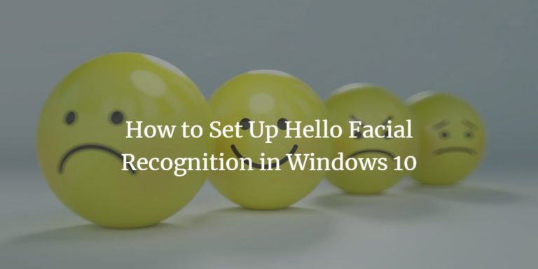 How to Set Up Hello Facial Recognition in Windows 10