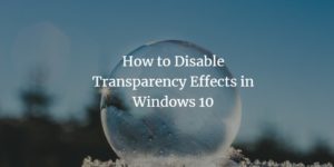 How to Disable Transparency Effects in Windows 10