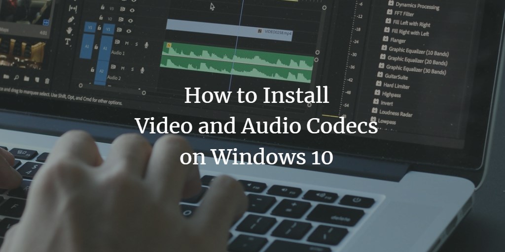 How To Install Video And Audio Codecs On Windows 10