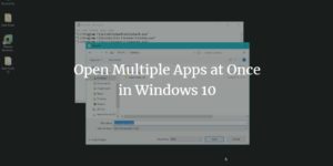 Open Multiple Apps at Once in Windows 10