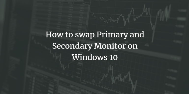How to swap Primary and Secondary Monitor on Windows 10