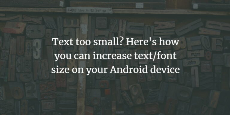 Text too small? Here's how you can increase text/font size on your ...