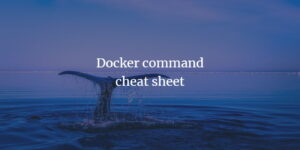 Docker command cheat sheet