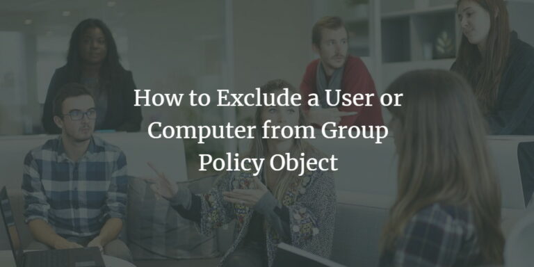 How To Exclude A User Or Computer From Group Policy Object In Windows Server