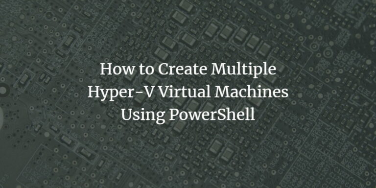 How To Create Multiple Hyper V Virtual Machines Using