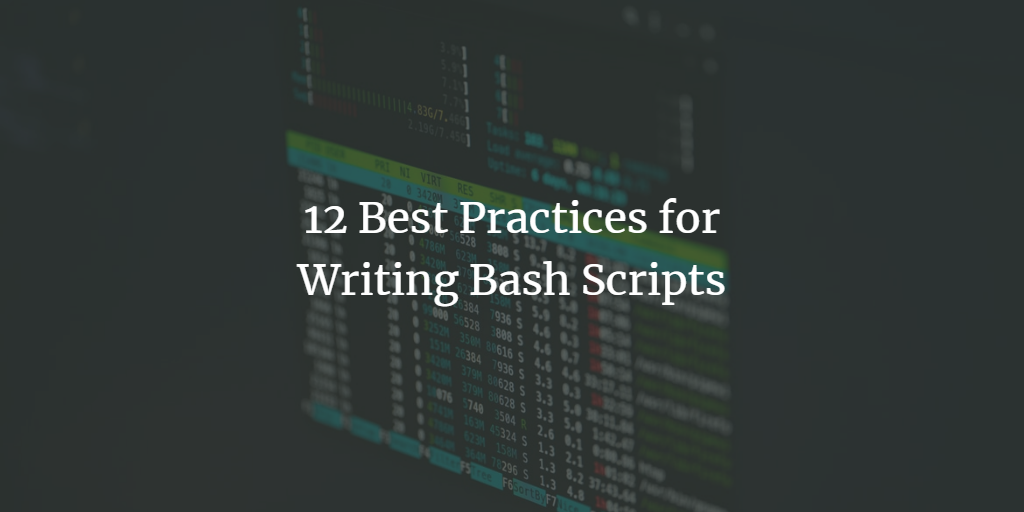 12 Best Practices For Writing Bash Scripts