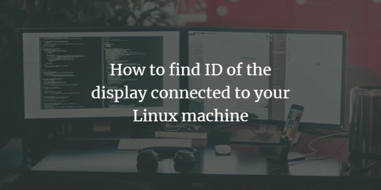 How to find ID of the display connected to your Linux system