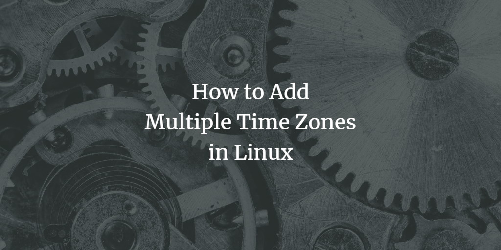 How To Add Multiple Time Zones In Linux