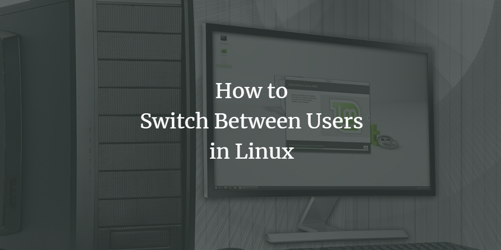 How To Switch Between Users In Linux