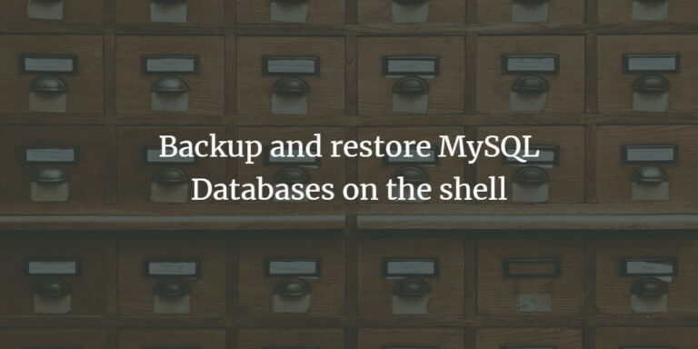 Backup And Restore Mysql Databases On The Shell