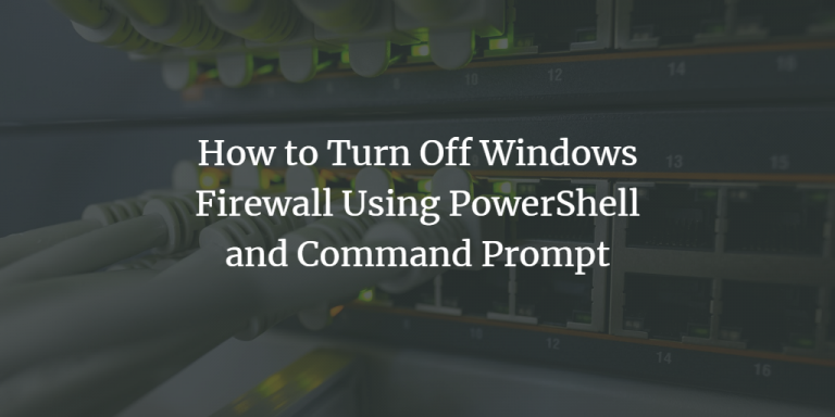 How to Turn Off Windows Firewall Using PowerShell and Command Prompt