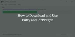How to Download and Use Putty and PuTTYgen