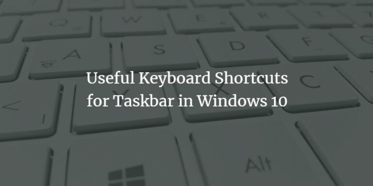 Useful Keyboard Shortcuts for Taskbar in Windows 10