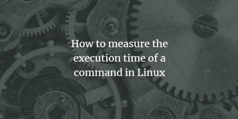 How To Measure The Execution Time Of A Command In Linux