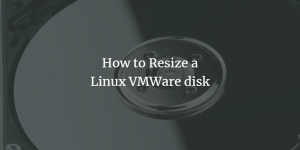 How to Resize a Linux VMWare disk