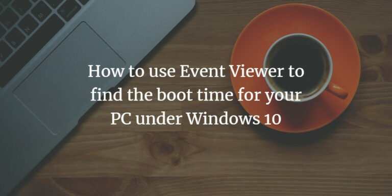 How to use Event Viewer to find the boot time for your PC under Windows 10