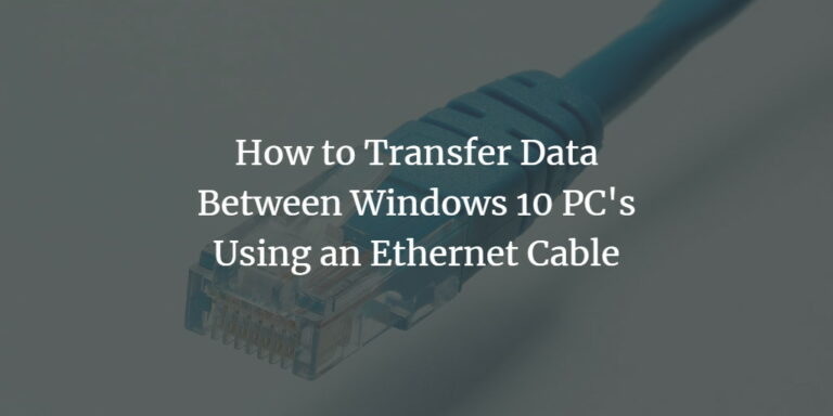 How to Transfer Data Between Windows 10 PC's Using an Ethernet Cable