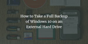 How to Take a Full Backup of Windows 10 on an External Hard Drive