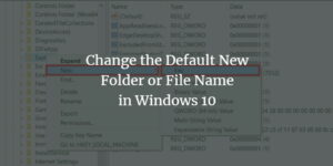 Change the Default New Folder or File Name in Windows 10
