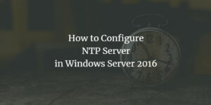 How to Configure NTP Server in Windows Server 2016