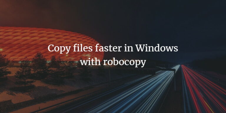 Copy files faster in Windows with robocopy