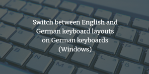 Switch between English and German keyboard layouts on German keyboards ...