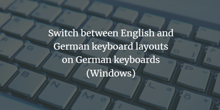 Switch between English and German keyboard layouts on German keyboards ...