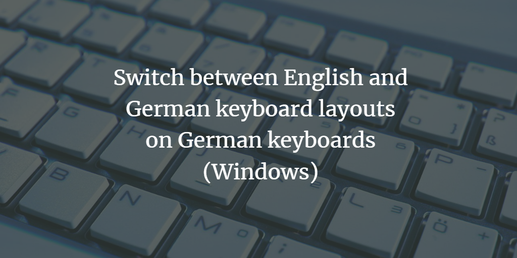 Switch Between English And German Keyboard Layouts On German Keyboards Windows 