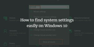 How to find system settings easily on Windows 10