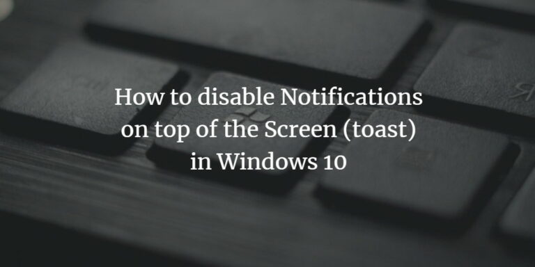 How to disable Notifications on top of the Screen (toast) in Windows 10